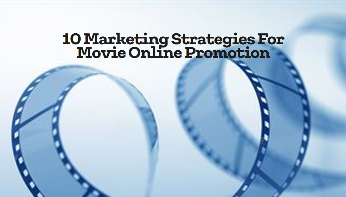 10 Marketing Strategies For Your Movie Online Promotion