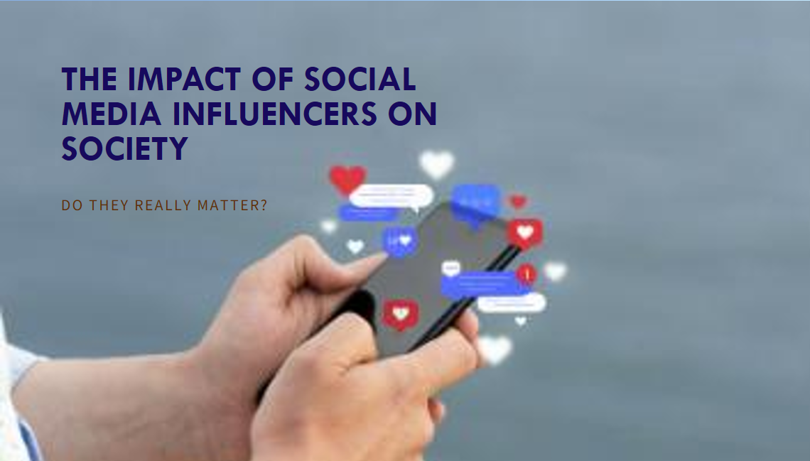 Social Media Influencers Impact on Society. Do They Matter? Social Media Influencers Impact on Society. Do They Matter?